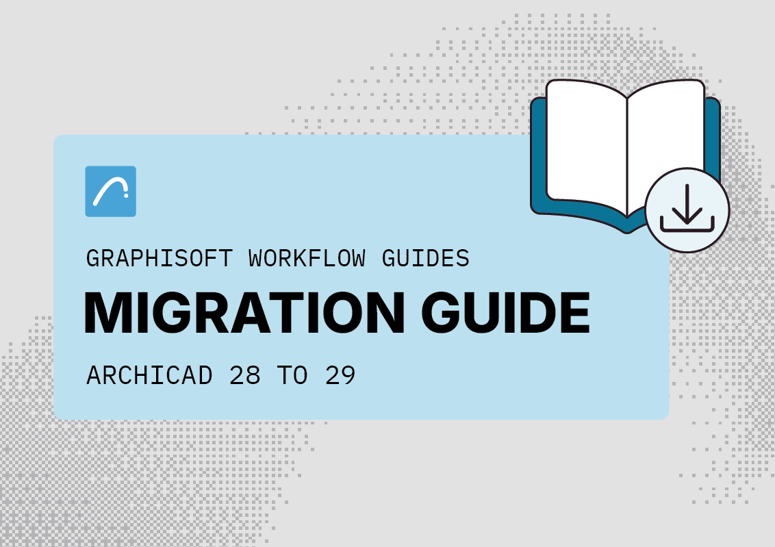 Archicad 29 Migration Guide release! - Graphisoft Community